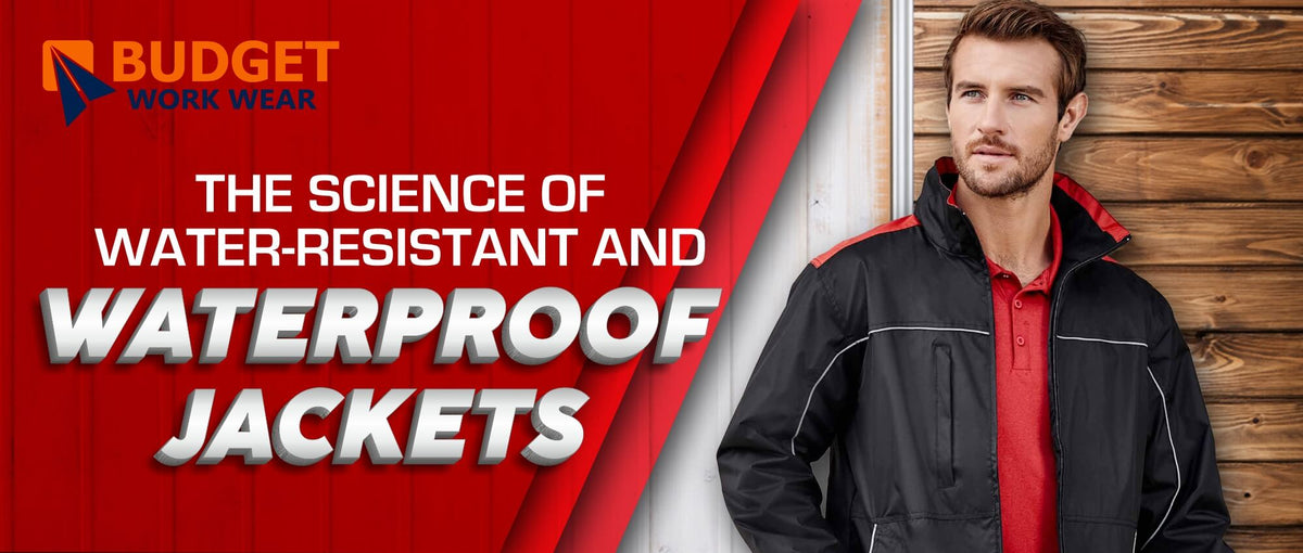 THE SCIENCE OF WATER-RESISTANT AND WATERPROOF JACKETS – Budget Workwear