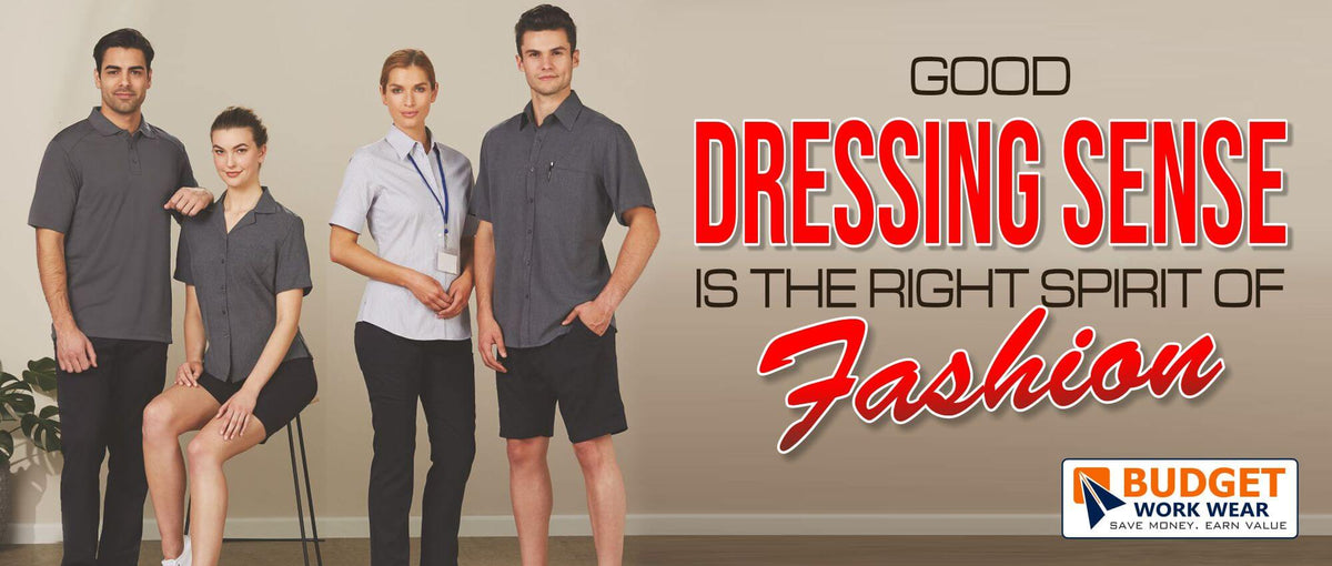 GOOD DRESSING SENSE IS THE RIGHT SPIRIT OF FASHION – Budget Workwear