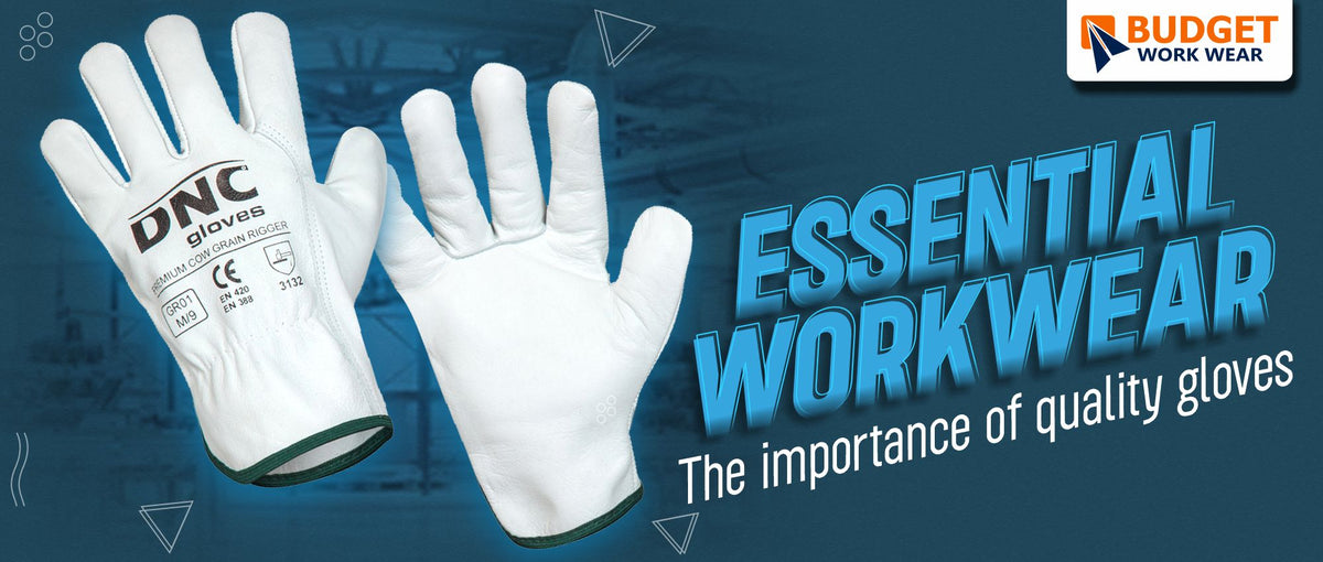 ESSENTIAL WORKWEAR: THE IMPORTANCE OF QUALITY GLOVES – Budget Workwear