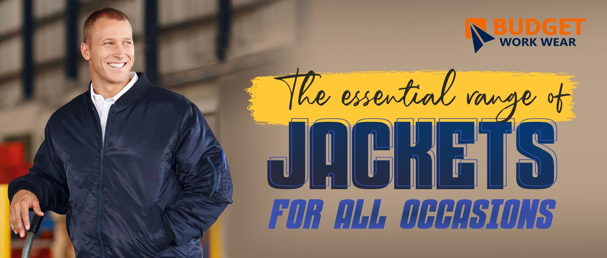 THE ESSENTIAL RANGE OF JACKETS FOR ALL OCCASIONS – Budget Workwear
