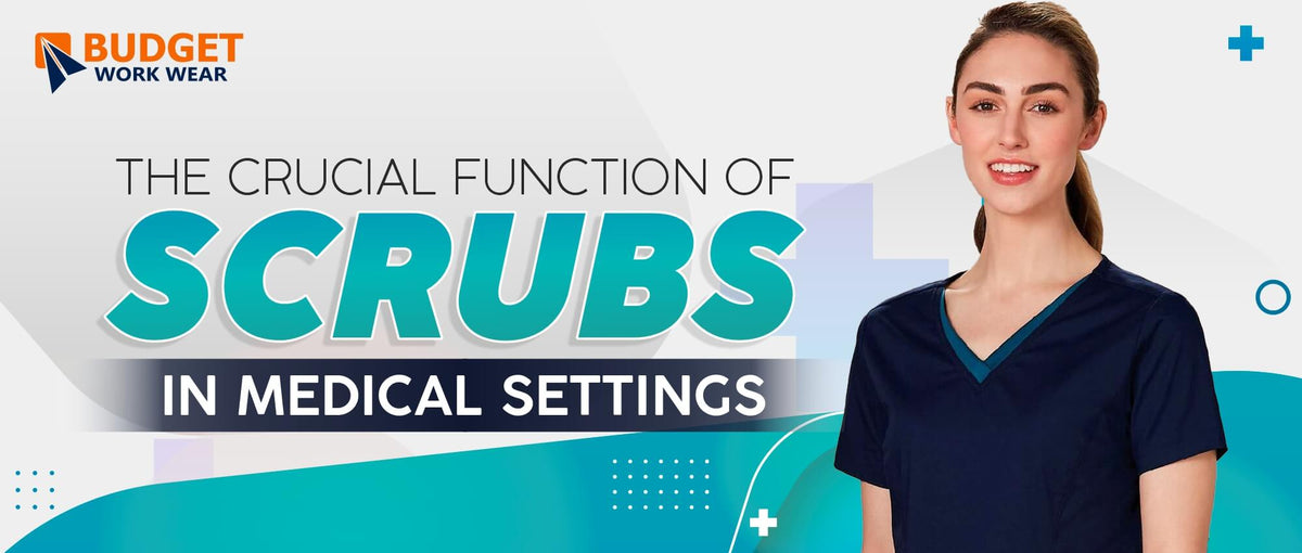 THE CRUCIAL FUNCTION OF SCRUBS IN MEDICAL SETTINGS – Budget Workwear