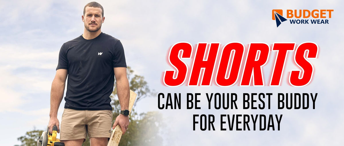 SHORTS CAN BE YOUR BEST BUDDY FOR EVERYDAY – Budget Workwear