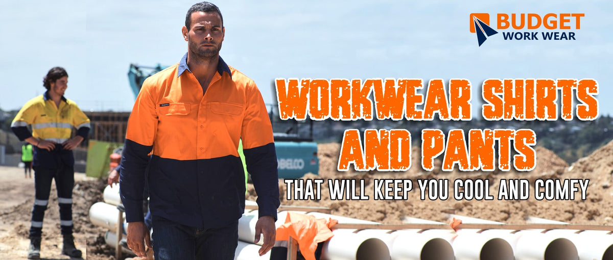 WORKWEAR SHIRTS AND PANTS THAT WILL KEEP YOU COOL AND COMFY – Budget ...