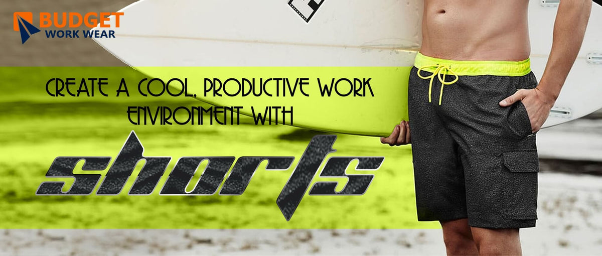 CREATE A COOL, PRODUCTIVE WORK ENVIRONMENT WITH SHORTS – Budget Workwear