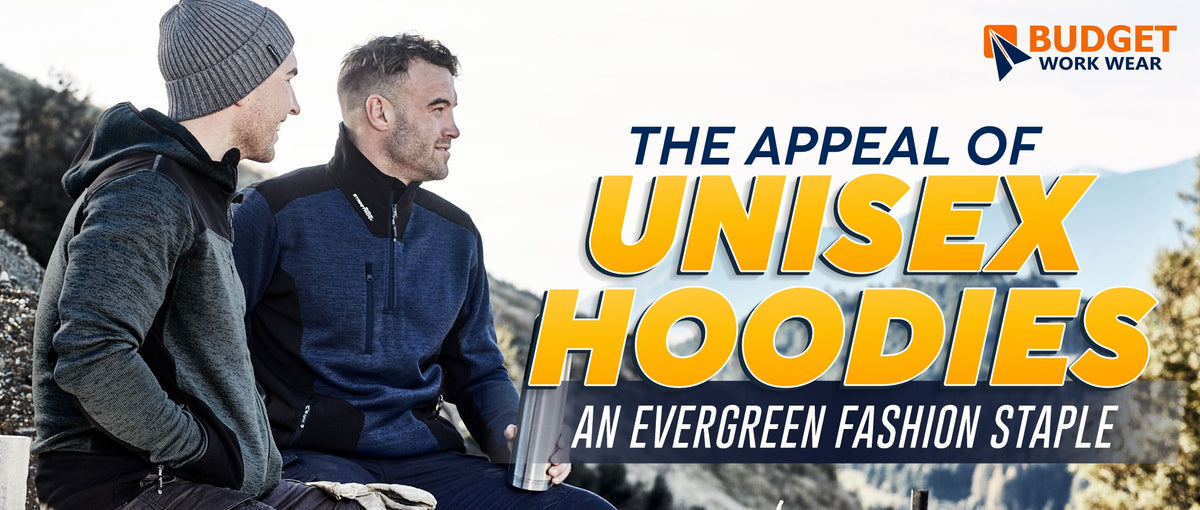 THE APPEAL OF UNISEX HOODIES - AN EVERGREEN FASHION STAPLE – Budget ...
