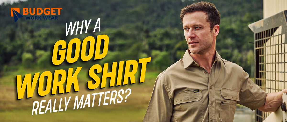 WHY A GOOD WORK SHIRT REALLY MATTERS? – Budget Workwear