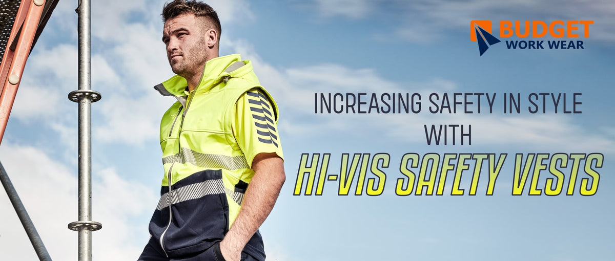 INCREASING SAFETY IN STYLE WITH HI-VIS SAFETY VESTS – Budget Workwear