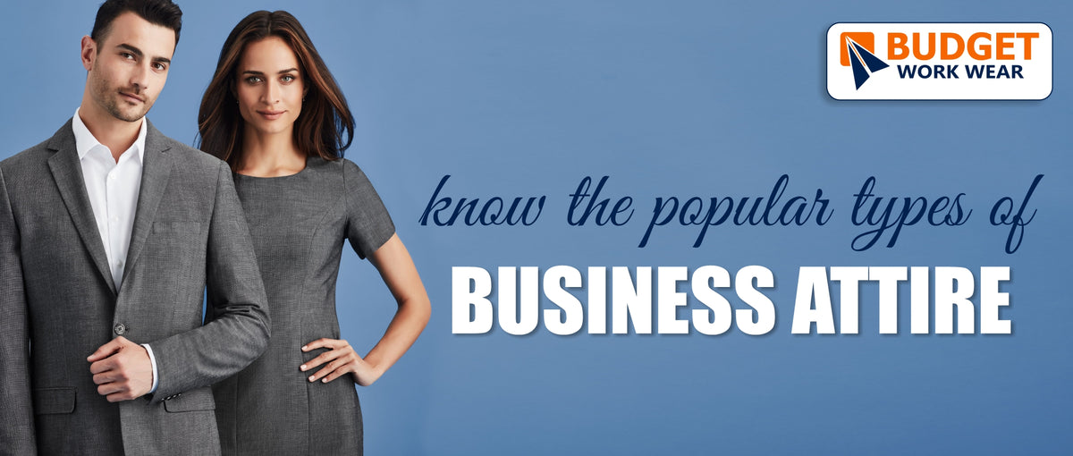 KNOW THE POPULAR TYPES OF BUSINESS ATTIRE – Budget Workwear
