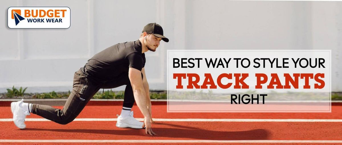 BEST WAY TO STYLE YOUR TRACK PANTS RIGHT – Budget Workwear